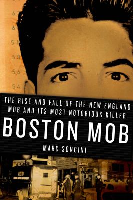 Boston Mob: The Rise and Fall of the New England Mob and Its Most Noto ...